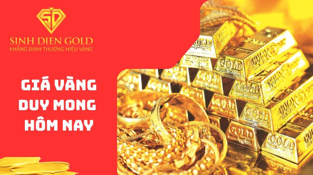 Giá vàng Duy Mong hôm nay bao nhiêu? Giá tăng hay giảm? Xem ngay!