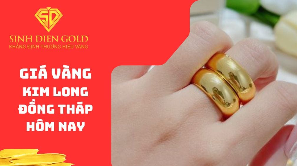 Vàng Kim Long Đồng Tháp hôm nay: Bảng giá nóng, người mua “nín thở ...